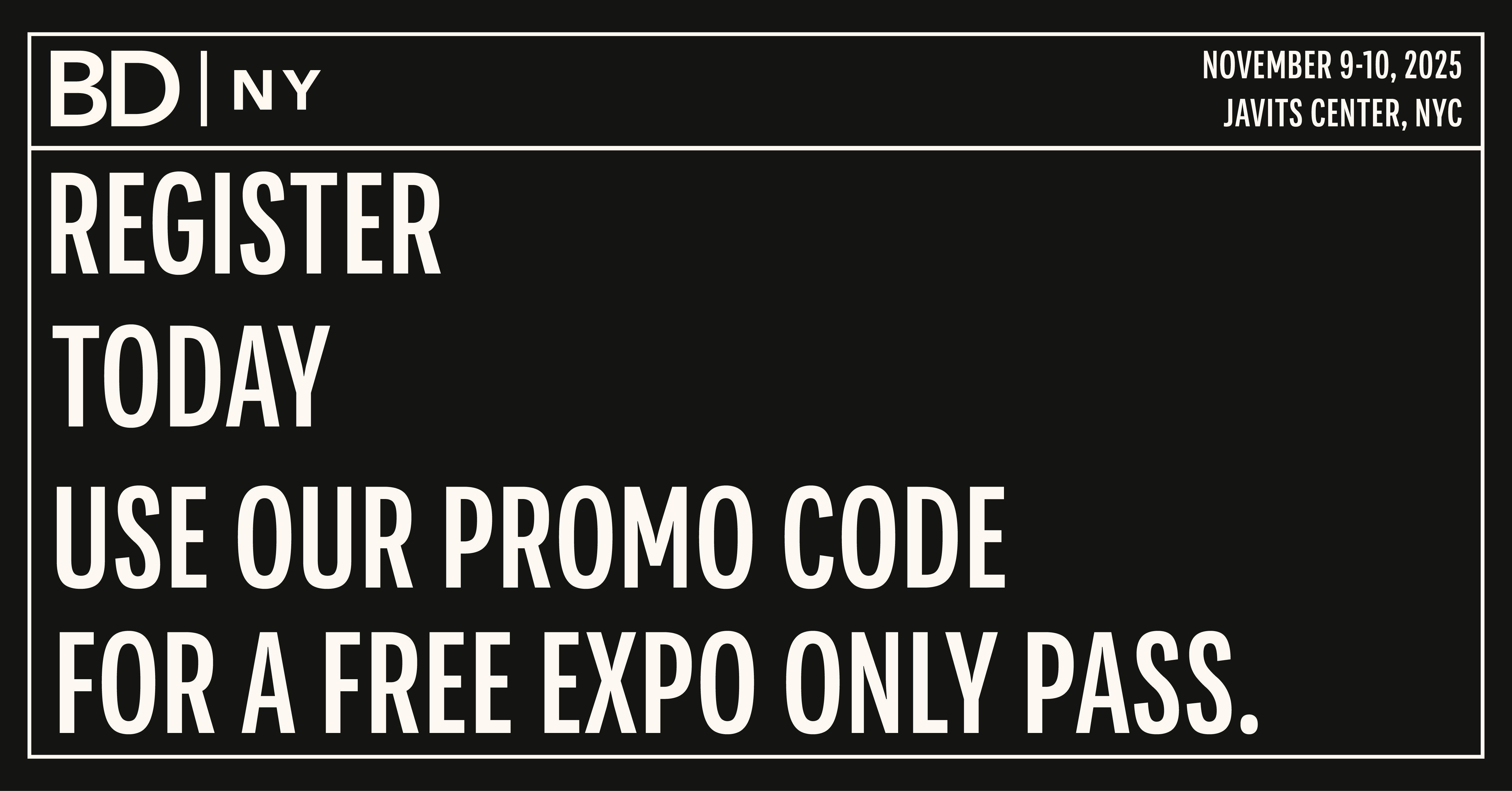 Use our Promo Code: BDNY146 to register for a a Free Expo Only Pass and ...